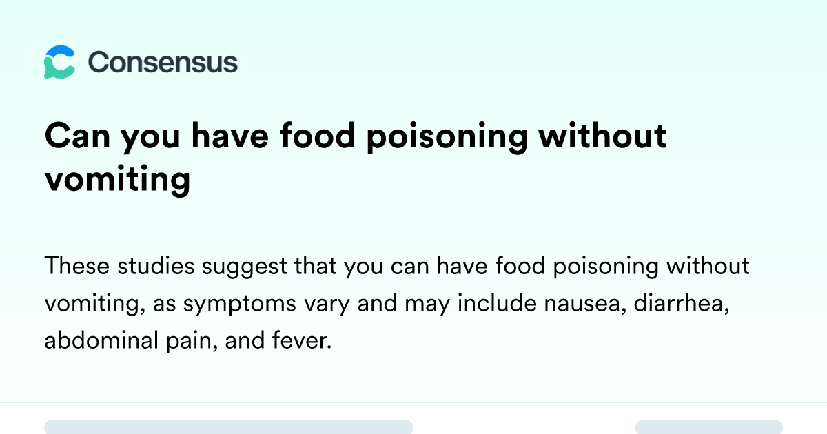 Can You Have Food Poisoning Without Vomiting - Consensus Academic ...