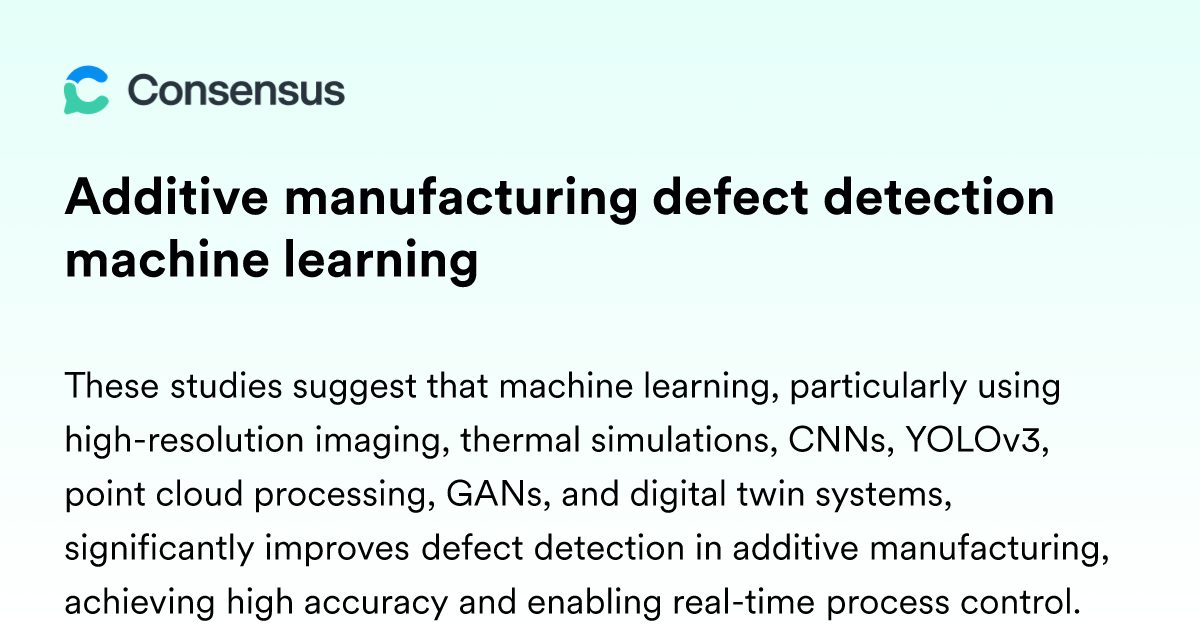 Additive Manufacturing Defect Detection Machine Learning - Consensus ...