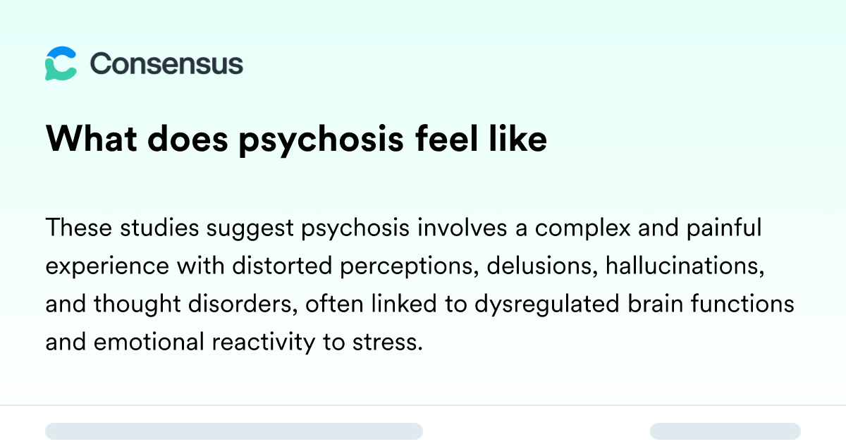 What Does Psychosis Feel Like - Consensus Academic Search Engine