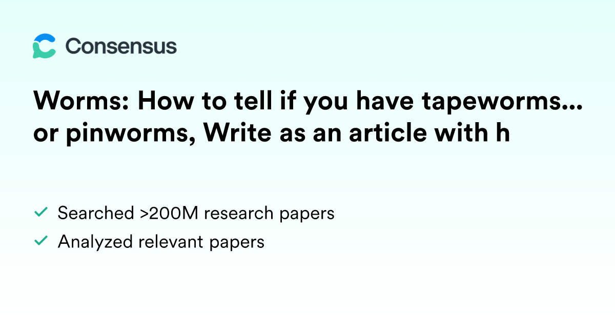 Worms: How to tell if you have tapeworms or pinworms, Write as an ...