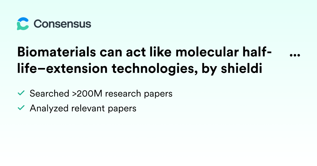 biomaterials can act like molecular half-life–extension technologies ...